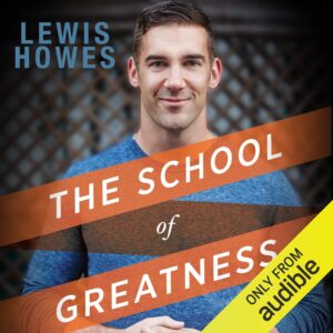 the school of greatness: a real-world guide to living bigger, loving deeper, and leaving a legacy