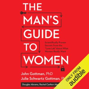 the man's guide to women: scientifically proven secrets from the "love lab" about what women really want