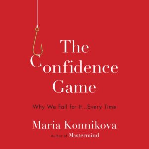 the confidence game: why we fall for it...every time