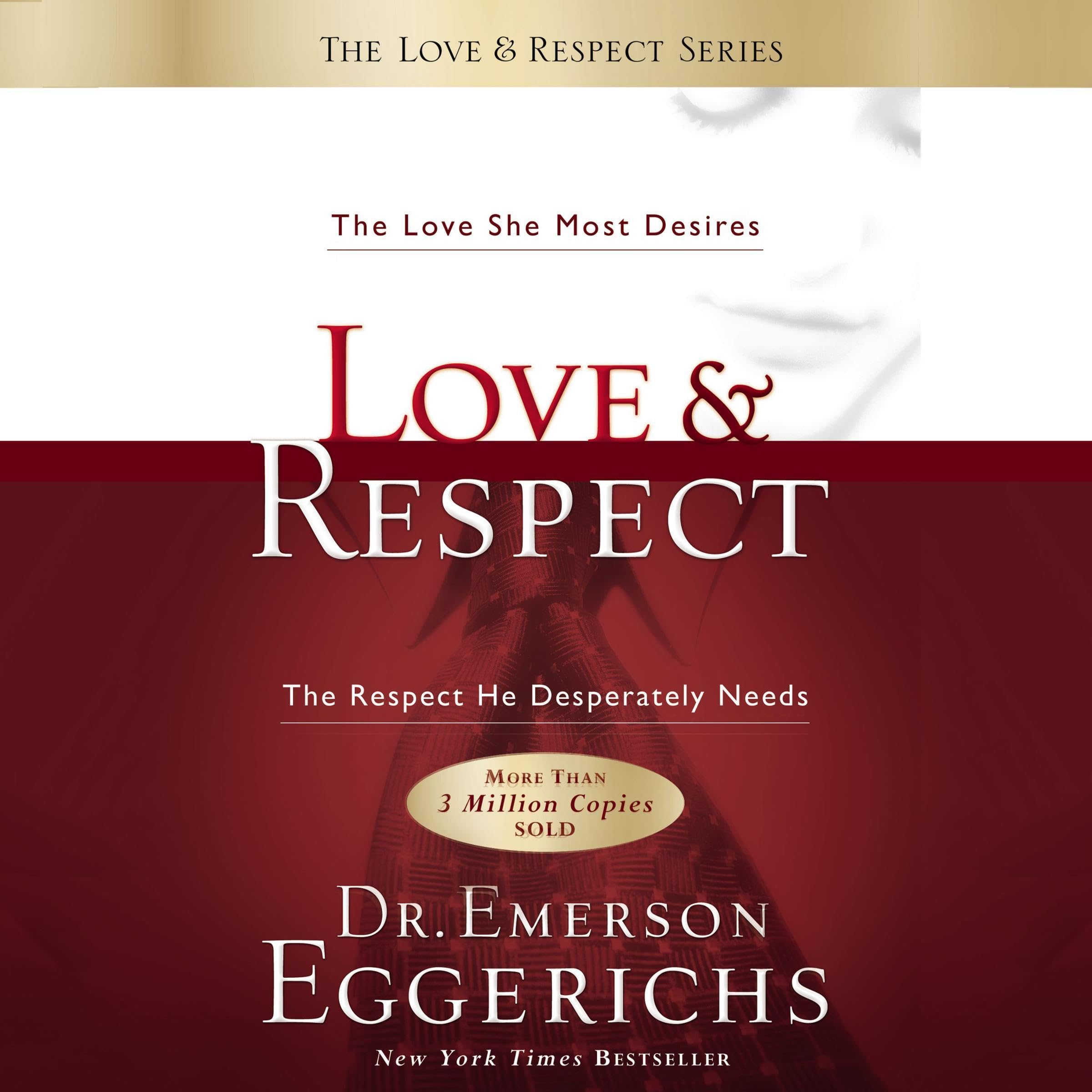 Love and Respect: The Love She Most Desires; the Respect He Desperately Needs