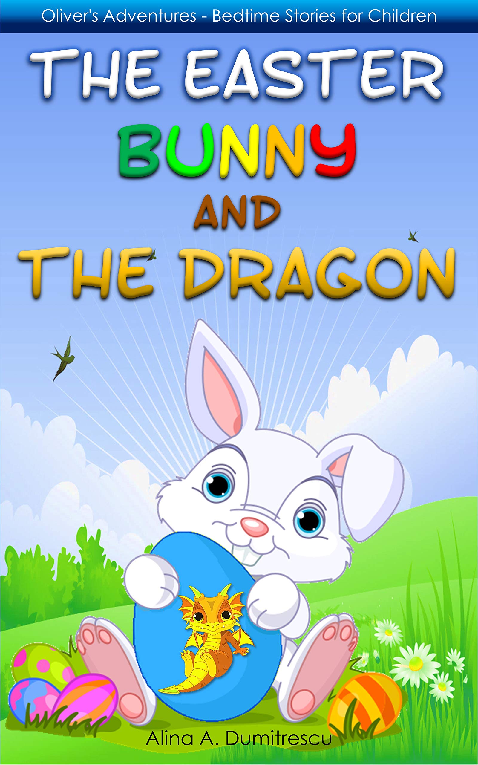 The Easter Bunny and the Dragon: Easter Tale (Oliver's Adventures - Bedtime Stories for Children Book 8)