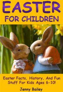 easter for children: easter facts, history, and fun stuff for kids ages 6-10!