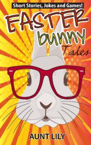 easter bunny tales: books for kids (easter stories, rabbit tales, books for kids 4-8, children stories, beginner reader, early reader book, children book, bedtime stories for kids) jokes for kids!