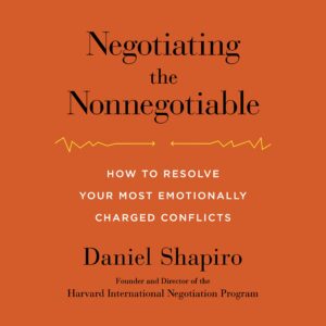 negotiating the nonnegotiable: how to resolve your most emotionally charged conflicts