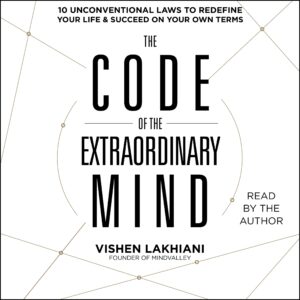 the code of the extraordinary mind: 10 unconventional laws to redefine your life and succeed on your own terms