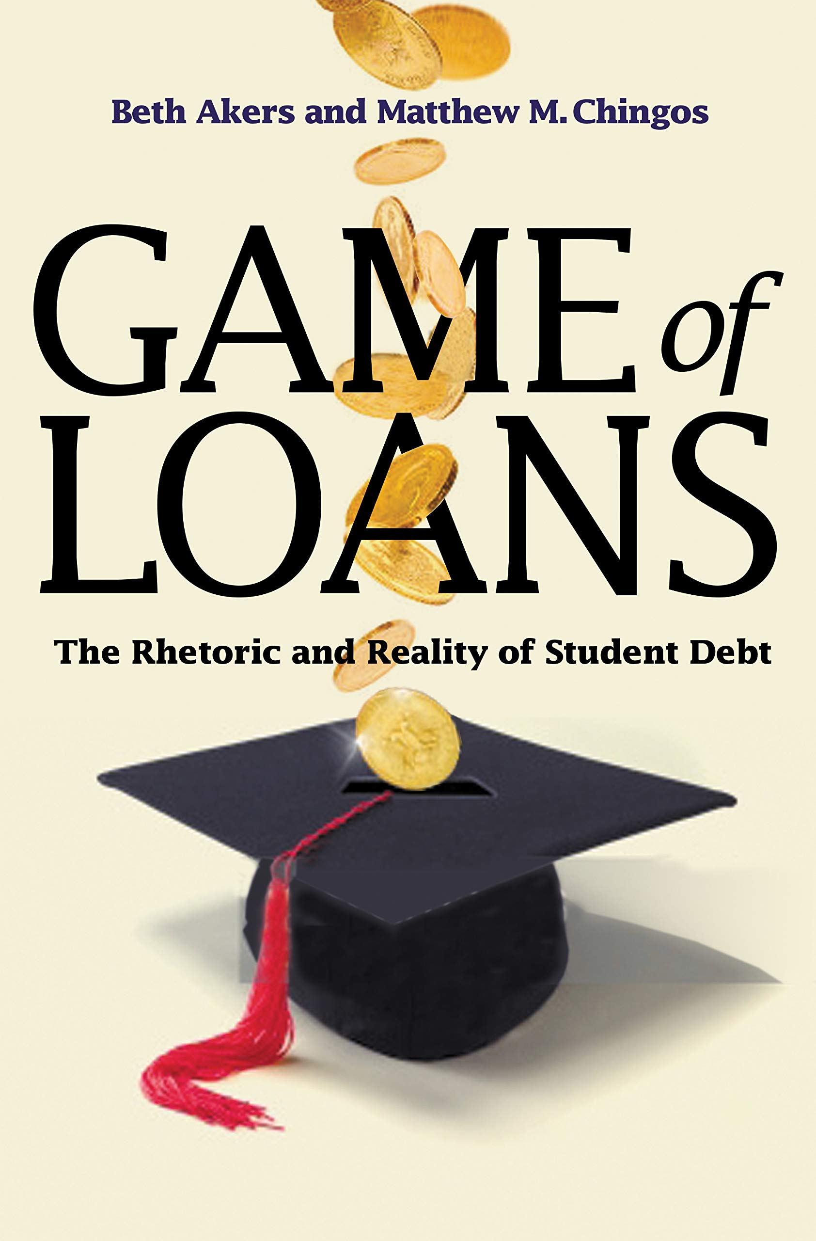 Game of Loans: The Rhetoric and Reality of Student Debt (The William G. Bowen Series Book 103)