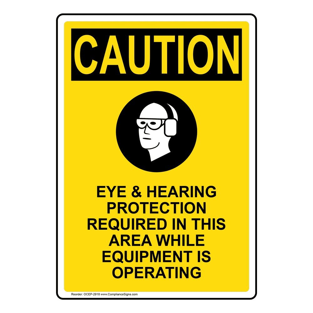 ComplianceSigns.com Vertical Caution Eye & Hearing Protection Required in This Area While Equipment is Operating OSHA Safety Sign, 10x7 in. Plastic for PPE