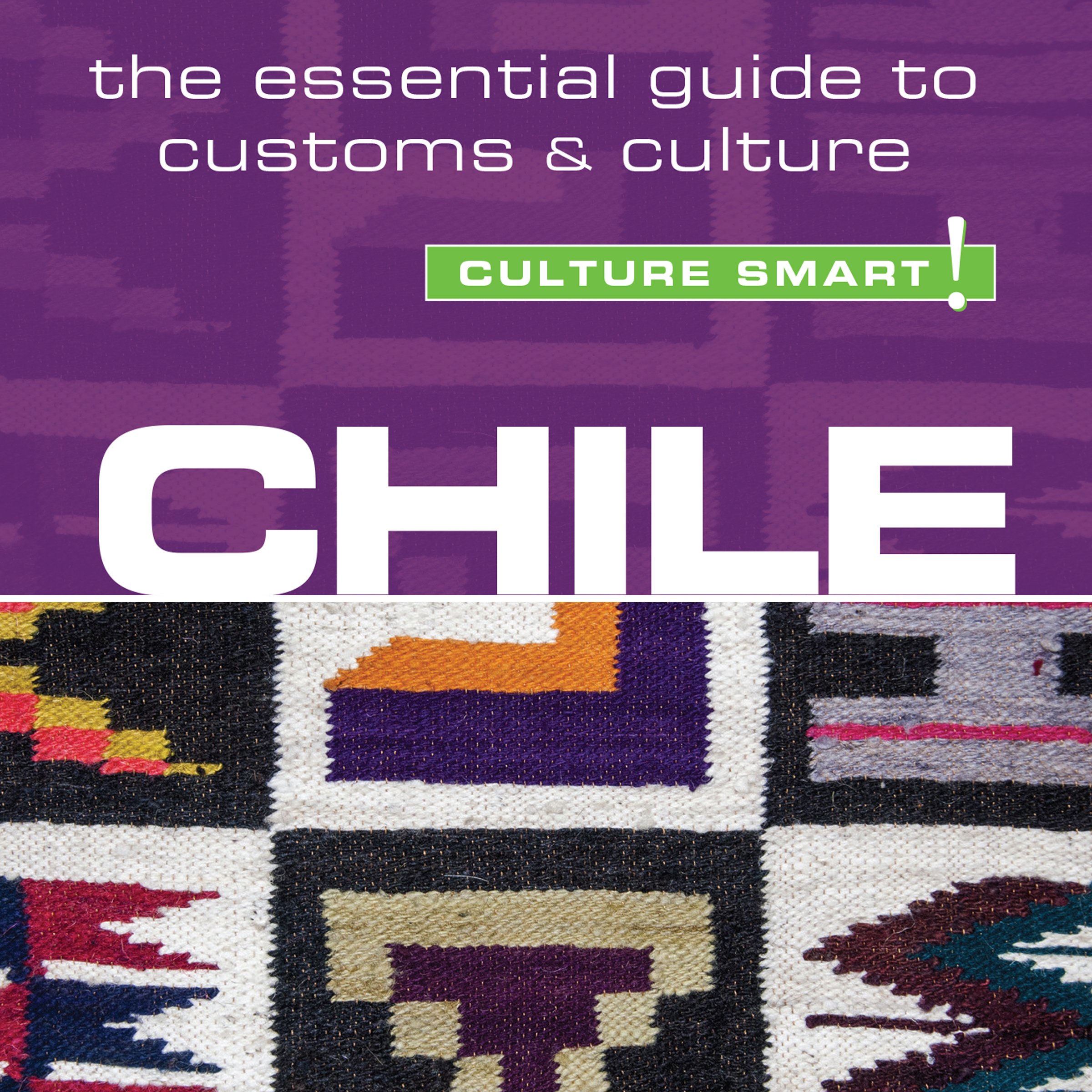 Chile - Culture Smart!: The Essential Guide to Customs & Culture