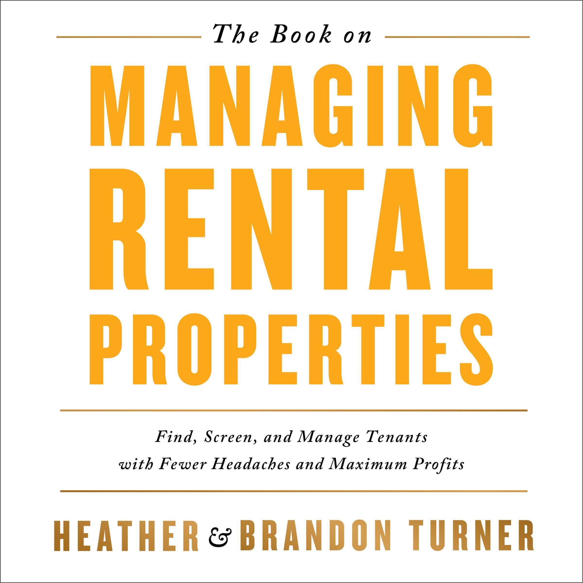 The Book on Managing Rental Properties: A Proven System for Finding, Screening, and Managing Tenants with Fewer Headaches and Maximum Profits