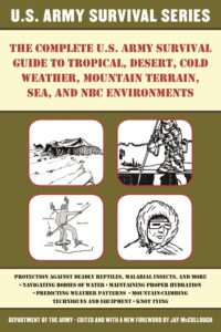 the complete u.s. army survival guide to tropical, desert, cold weather, mountain terrain, sea, and nbc environments (us army survival)