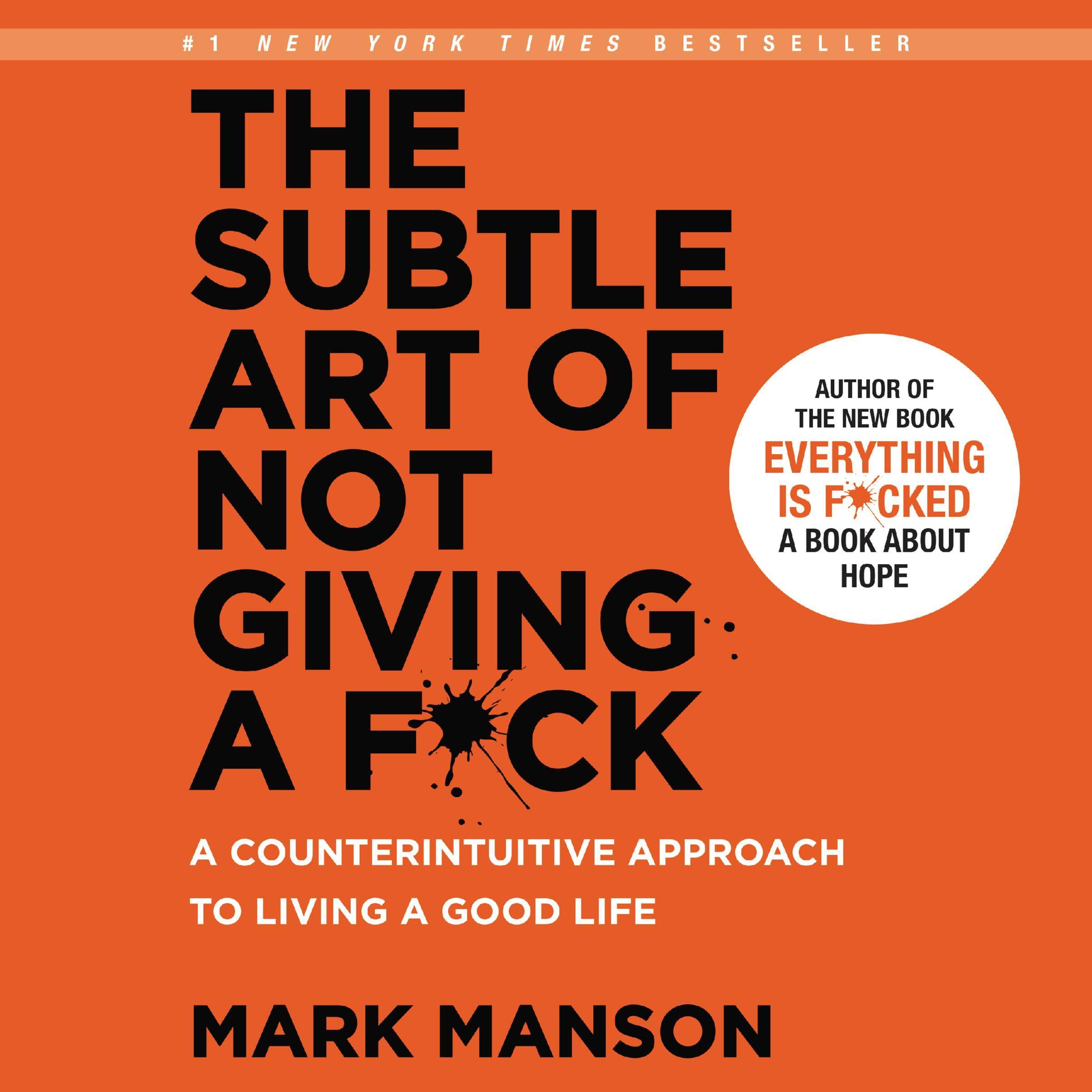 The Subtle Art of Not Giving a F*ck: A Counterintuitive Approach to Living a Good Life