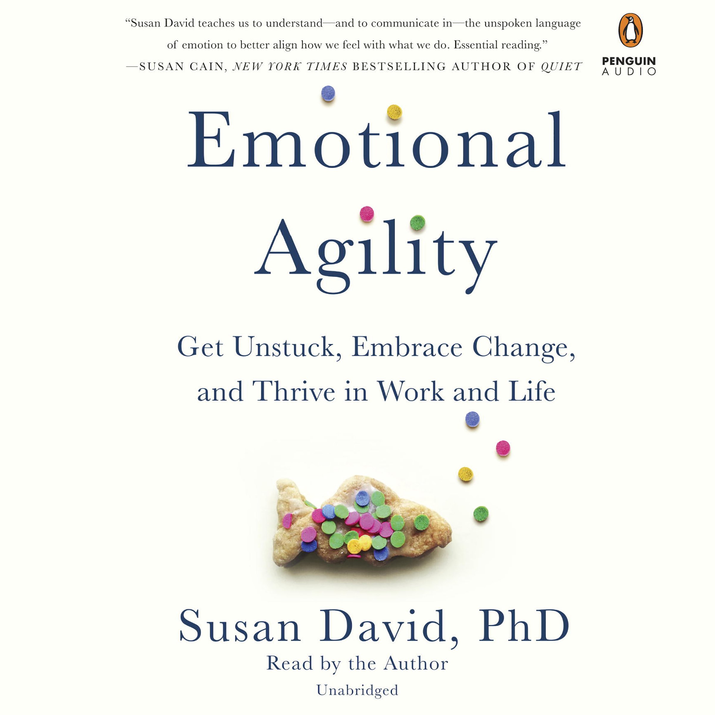 Emotional Agility: Get Unstuck, Embrace Change, and Thrive in Work and Life