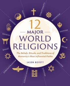 12 major world religions: the beliefs, rituals, and traditions of humanity's most influential faiths