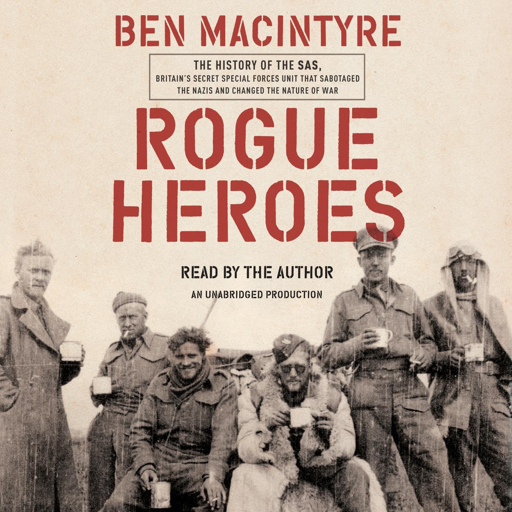 Rogue Heroes: The History of the SAS, Britain's Secret Special Forces Unit That Sabotaged the Nazis and Changed the Nature of War