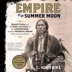 empire of the summer moon: quanah parker and the rise and fall of the comanches, the most powerful indian tribe in american history