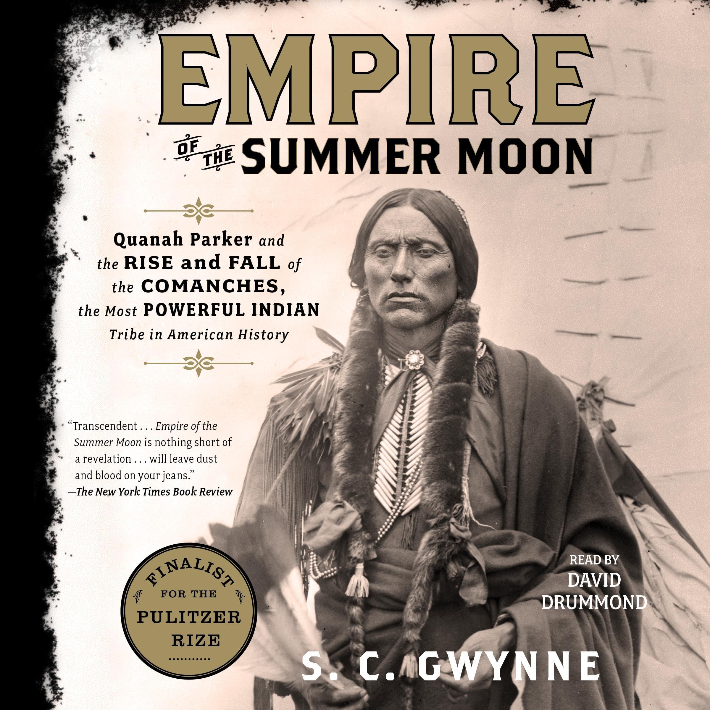 Empire of the Summer Moon: Quanah Parker and the Rise and Fall of the Comanches, the Most Powerful Indian Tribe in American History