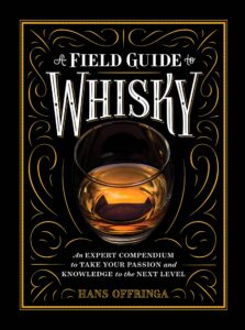 a field guide to whisky: an expert compendium to take your passion and knowledge to the next level