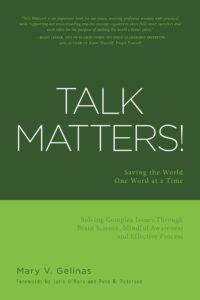 talk matters!: saving the world one word at a time; solving complex issues through brain science, mindful awareness and effective process