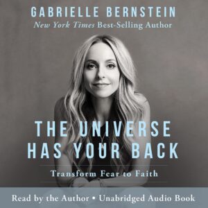 the universe has your back: transform fear into faith