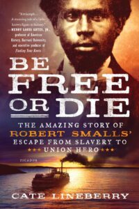 be free or die: the amazing story of robert smalls' escape from slavery to union hero