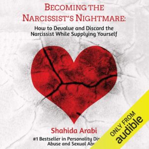 becoming the narcissist's nightmare: how to devalue and discard the narcissist while supplying yourself