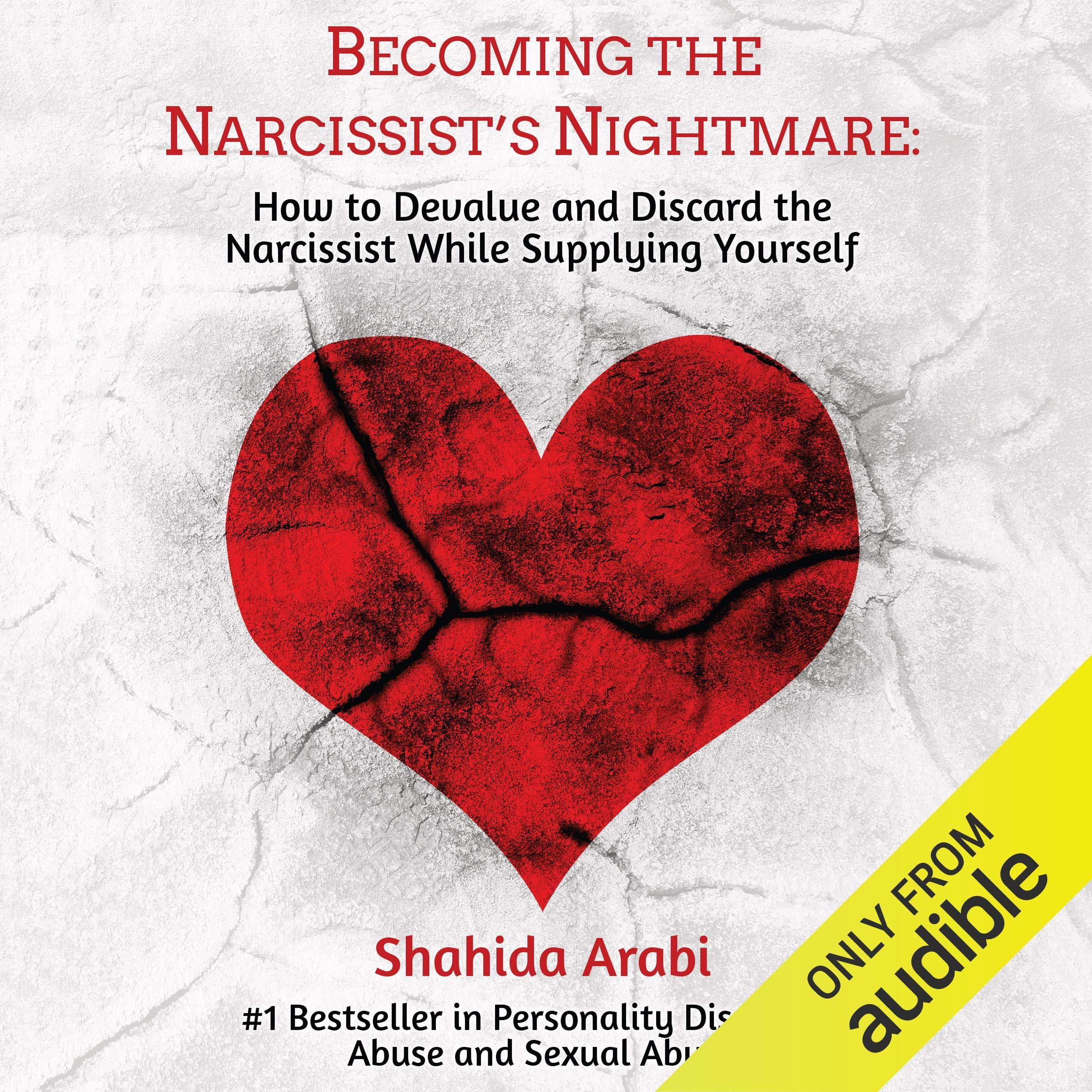 Becoming the Narcissist's Nightmare: How to Devalue and Discard the Narcissist While Supplying Yourself