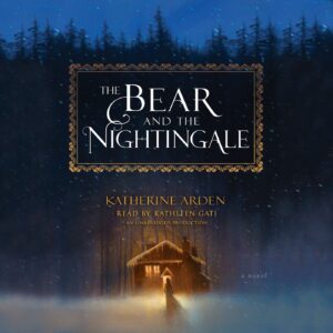 the bear and the nightingale: a novel