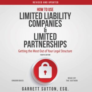 how to use limited liability companies and limited partnerships: getting the most out of your legal structure