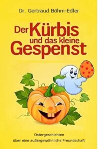 der kürbis und das kleine gespenst (bd. 3): ostergeschichten über eine außergewöhnliche freundschaft (german edition)