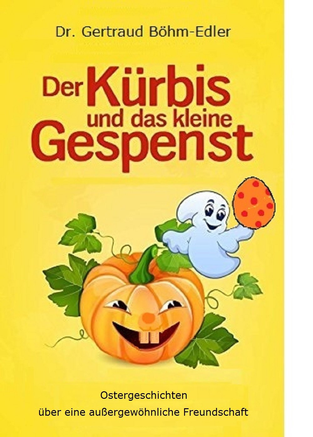 Der Kürbis und das kleine Gespenst (Bd. 3): Ostergeschichten über eine außergewöhnliche Freundschaft (German Edition)