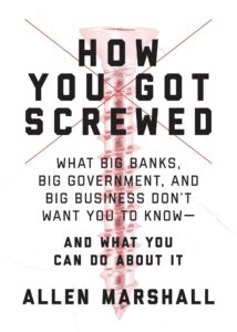 how you got screwed: what big banks, big government, and big business don't want you to know—and what you can do about it