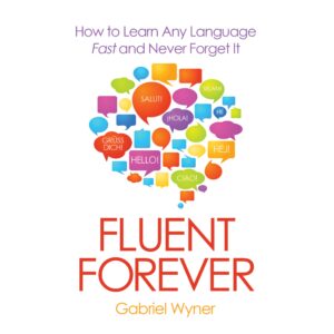 fluent forever: how to learn any language fast and never forget it