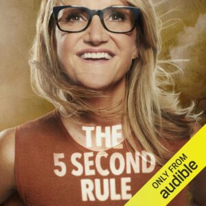 the 5 second rule: transform your life, work, and confidence with everyday courage