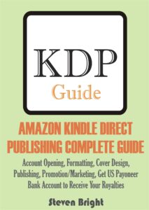 amazon kindle direct publishing complete guide: account opening, formatting, cover design, publishing, promotion/marketing, get us payoneer bank account to receive your royalties