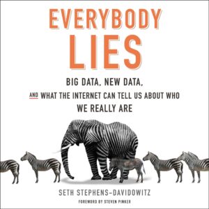 everybody lies: big data, new data, and what the internet can tell us about who we really are