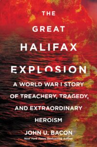 the great halifax explosion: a world war i story of treachery, tragedy, and extraordinary heroism