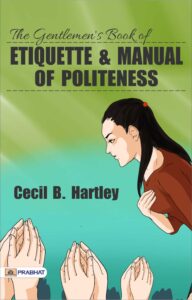 the gentlemen's book of etiquette and manual of politeness: cecil b. hartley's guide to social decorum (best motivational books for personal development (design your life))