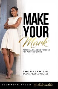 make your mark: personal branding through "on-purpose" living: the dream big, brand smart guide to blazing a trail in your life