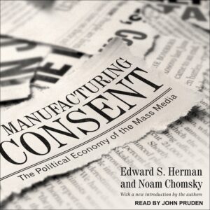 manufacturing consent: the political economy of the mass media