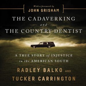 the cadaver king and the country dentist: a true story of injustice in the american south