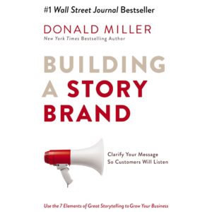 building a storybrand: clarify your message so customers will listen