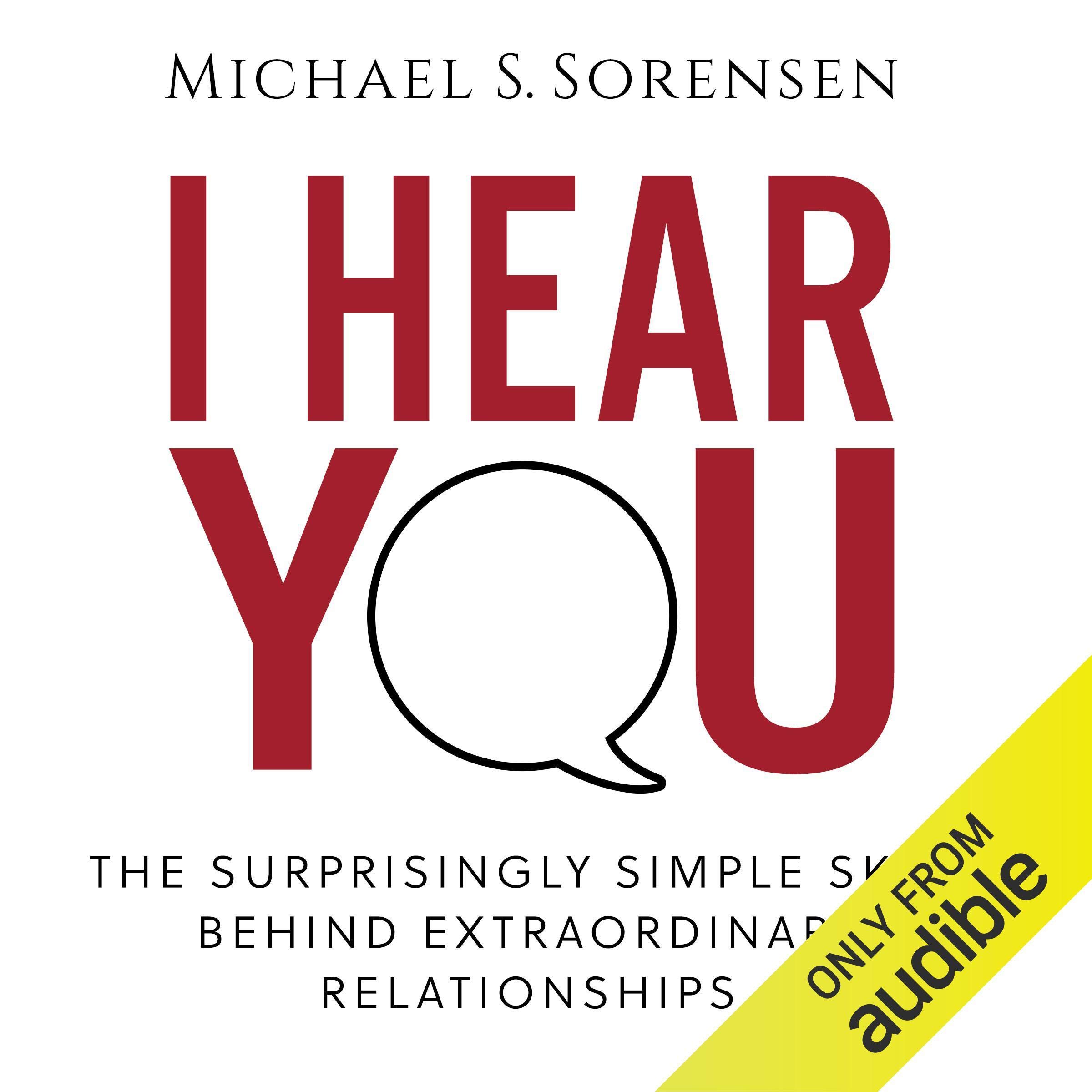 I Hear You: The Surprisingly Simple Skill Behind Extraordinary Relationships