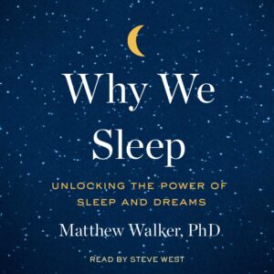 why we sleep: unlocking the power of sleep and dreams