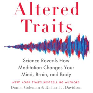 altered traits: science reveals how meditation changes your mind, brain, and body