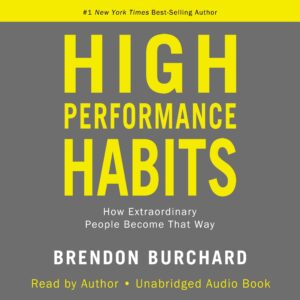 high performance habits: how extraordinary people become that way