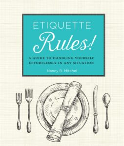 etiquette rules!: a guide to handling yourself effortlessly in any situation