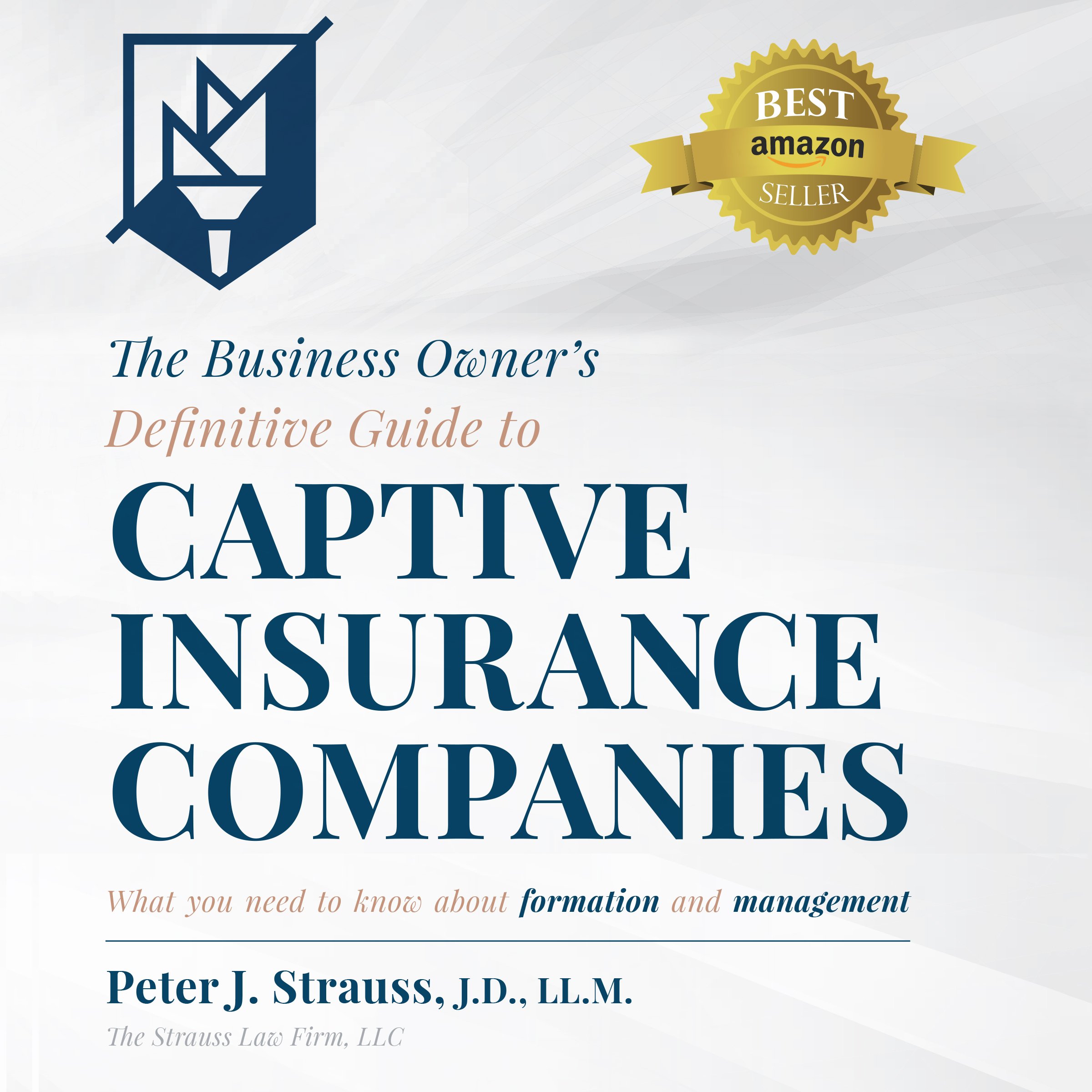 The Business Owner's Definitive Guide to Captive Insurance Companies: What You Need to Know About Formation and Management