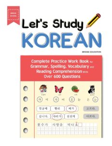 let's study korean: complete practice work book for grammar, spelling, vocabulary and reading comprehension with over 600 questions (beginner korean)