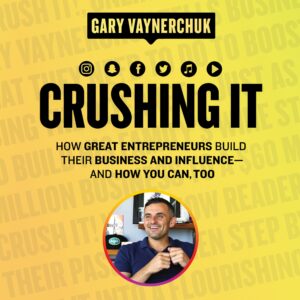 crushing it!: how great entrepreneurs build their business and influence-and how you can, too