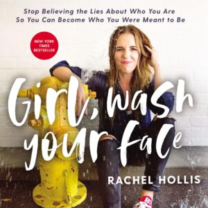 girl, wash your face: stop believing the lies about who you are so you can become who you were meant to be